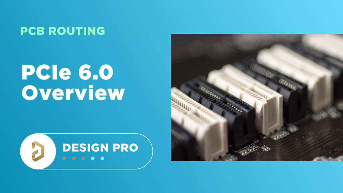 Overview of the PCIe 6.0 Standard | Zach Peterson | PCB Routing